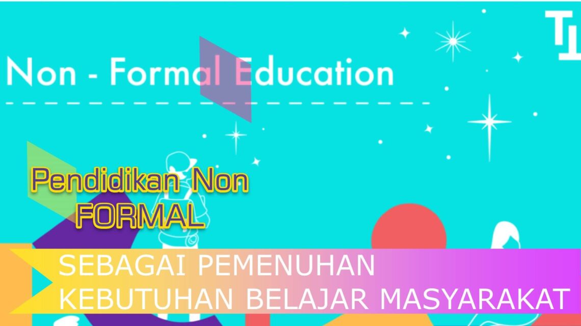 Pendidikan Nonformal sebagai Pemenuhan Kebutuhan Belajar Masyarakat ...