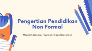 Pengertian Pendidikan Non Formal, Manfaat, Konsep, Pentingnya Dan ...